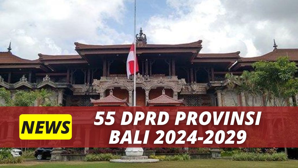 SELAMAT BERTUGAS, BERIKUT 55 DPRD PROVINSI BALI 2024-2029 - Nangun Sat ...